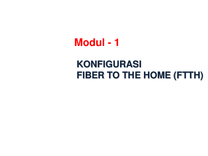 (PPT) Modul 1 Konfigurasi FIBER OPTIC TO THE HOME (FTTH)