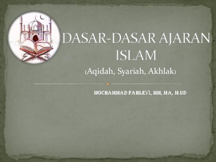 (PPT) DASAR-DASAR AJARAN ISLAM (AQIDAH,SYARIAH,DAN AKHLAK).pptx