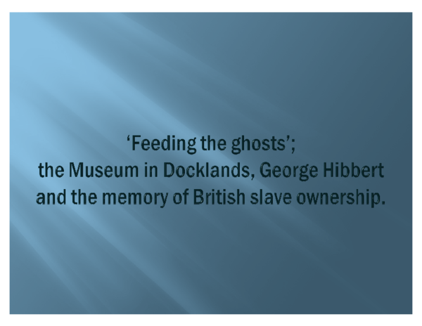 (PPT) 'Feeding the Ghosts': George Hibbert, the West India Docks and ...