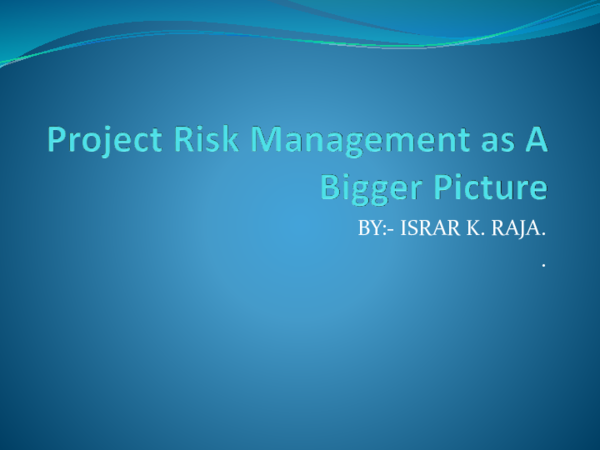 (PPT) Project Risk Management A Bigger Picture.pptx