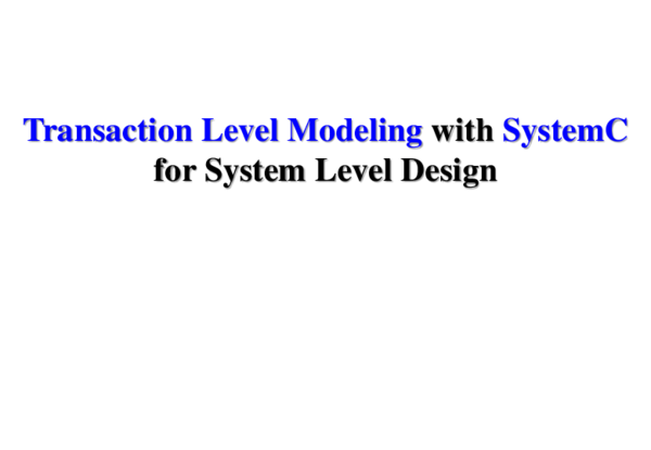 (PPT) Tutorial on transaction level modeling with systemc for system level design