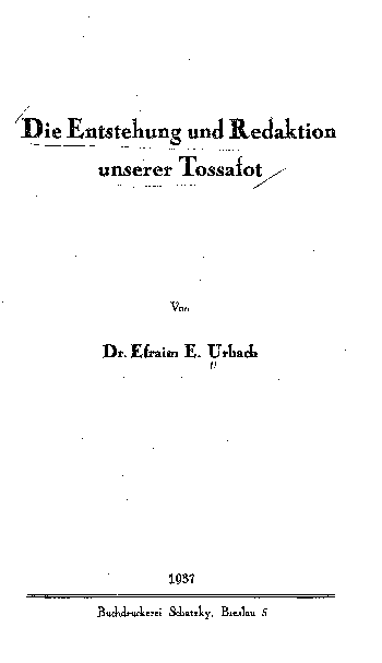 (PDF) Ephraim E. Urbach, *Die Entstehung und Redaktion unserer Tossafot* (Breslau: Schatzky, 1937)