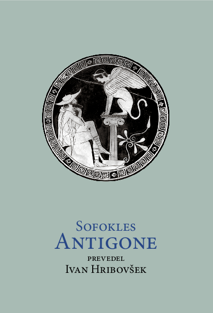 (PDF) Sofokles: Antigone, prevedel Ivan Hribovšek [Sophocles: Antigone, trans. Ivan Hribovšek]