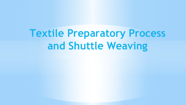 (PPT) Textile preparatory process and shuttle weaving revised