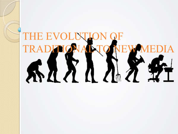 (PPT) THE EVOLUTION OF TRADITIONAL TO NEW MEDIA - Copy