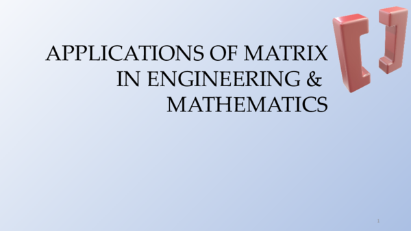 (PPT) Applications of Matrix in Enginnering and Mathematics | Meharaj ...