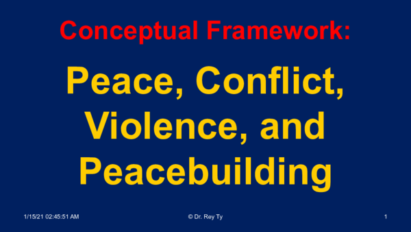 (PPT) Rey Ty 2021 Conceptual Framework: Peace, Violence, Conflict, and ...