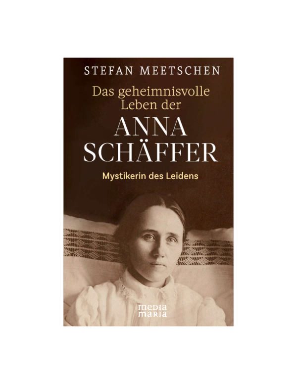 (PDF) Das geheimnisvolle Leben der Anna Schäffer: Mystikerin des Leidens.