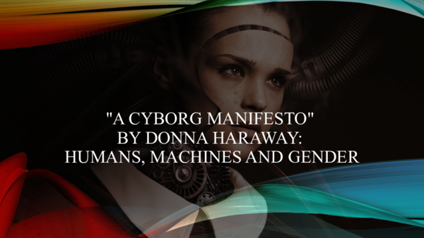 (PPT) "A Cyborg Manifesto" by Donna Haraway: humans, machines, and gender