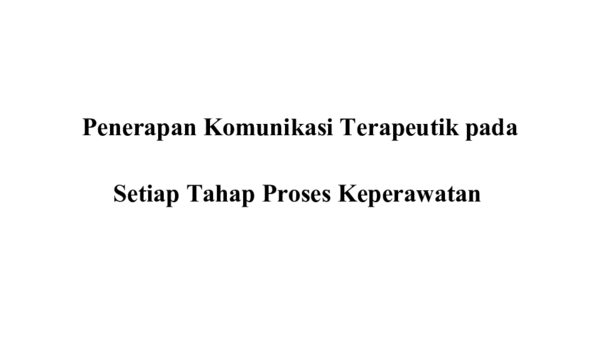 (PPT) Penerapan Komunikasi Terapeutik pada Setiap Tahap Proses Keperawatan