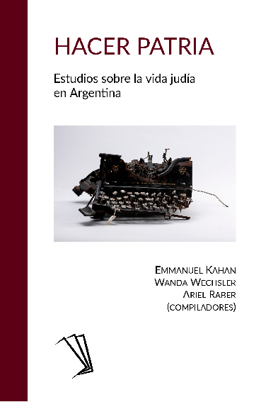 (PDF) Hacer Patria Estudios Sobre la Vida Judia en Argentina | Ariel ...