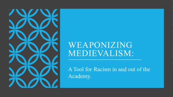 (PPT) Weaponizing Medievalism: A Tool for Racism in and out of the Academy
