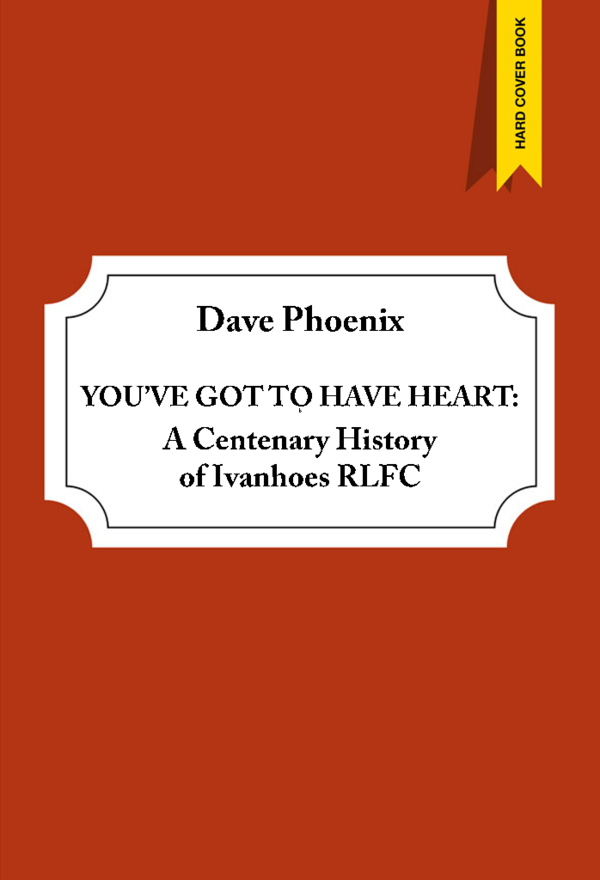 (PDF) You've Got To Have Heart: A centenary history of Ivanhoes RLFC ...