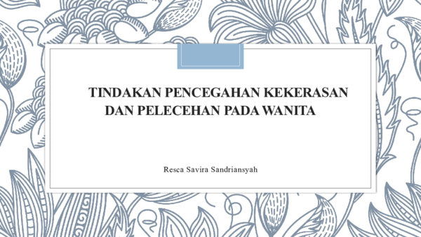 (PPT) TINDAKAN PENCEGAHAN KEKERASAN DAN PELECEHAN PADA WANITA | Resca savira sandriansyah ...
